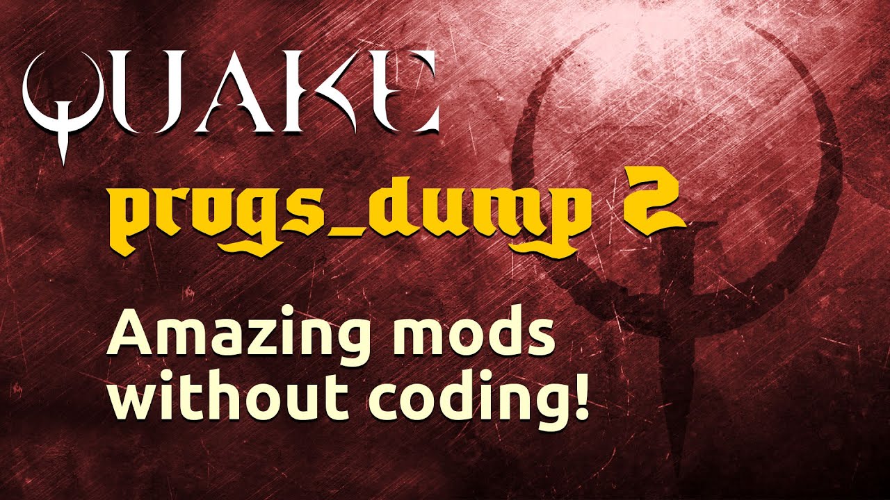 progs_dump: make amazing Quake mods with no coding required