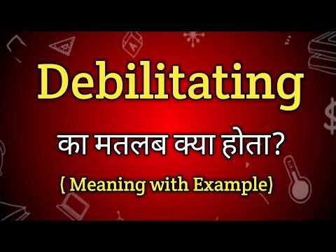 Debilitating Meaning in Hindi | Debilitating Ka Matlab kya Hota hai| English to Hindi dictionary
