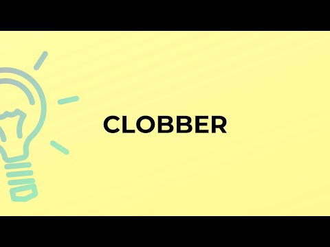 What is the meaning of the word CLOBBER?