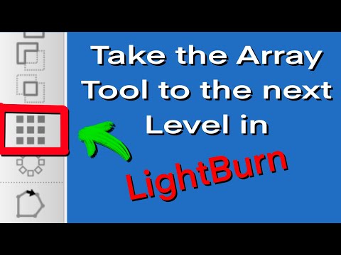Take the Array Tool in LightBurn to the next level!