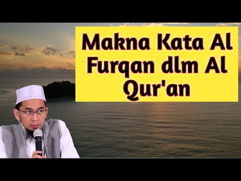 Makna Kata Al Furqan dlm Al Qur'an, Ust Adi Hidayat Lc.MA