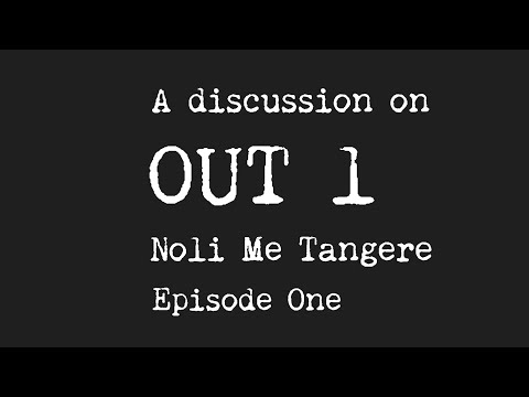 A discussion on OUT 1: NOLI ME TANGERE Episode One