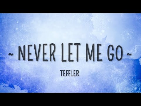 TEFFLER - Never Let Me Go (Lyrics) #AzLyrics