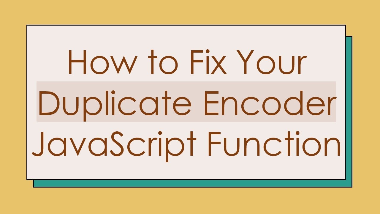 How to Fix Your Duplicate Encoder JavaScript Function