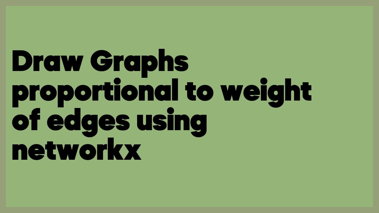 Draw Graphs proportional to weight of edges using networkx  (1 answer)