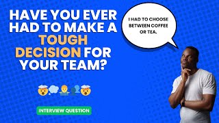 Describe a time when you had to make a difficult decision that affected ...