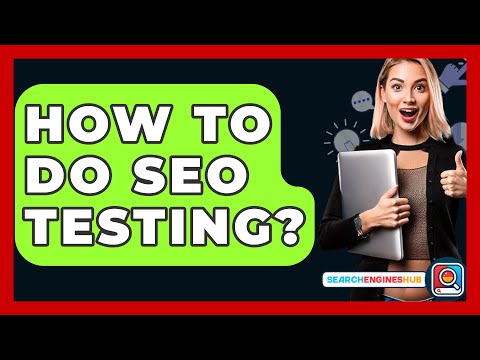 How To Do SEO Testing? - SearchEnginesHub.com