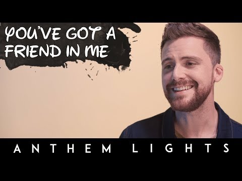 You Ve Got A Friend In Me Lyrics Anthem Lights