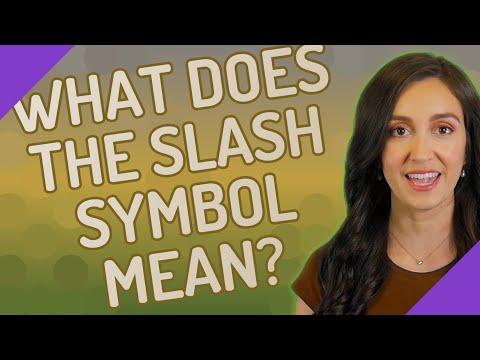 What does the slash symbol mean?