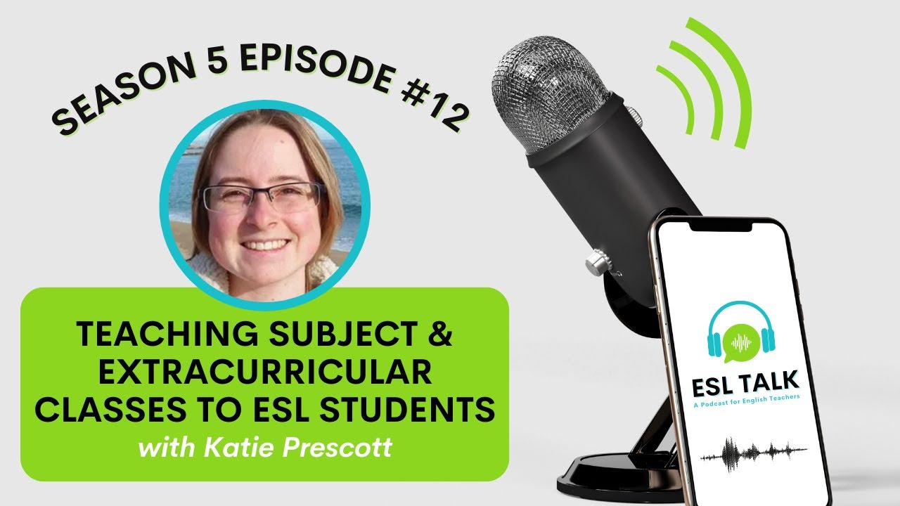 Teaching Subject & Extracurricular Subjects to ESL Students (ESL Talk Season 5 Episode 12)