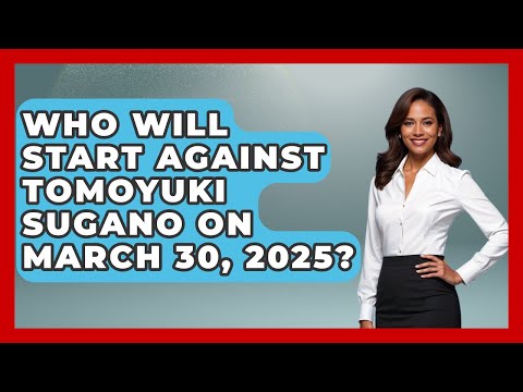 Who Will Start Against Tomoyuki Sugano on March 30, 2025? - Japan Past and Present