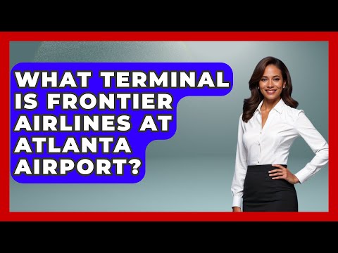 What Terminal Is Frontier Airlines At Atlanta Airport? - Air Traffic Insider