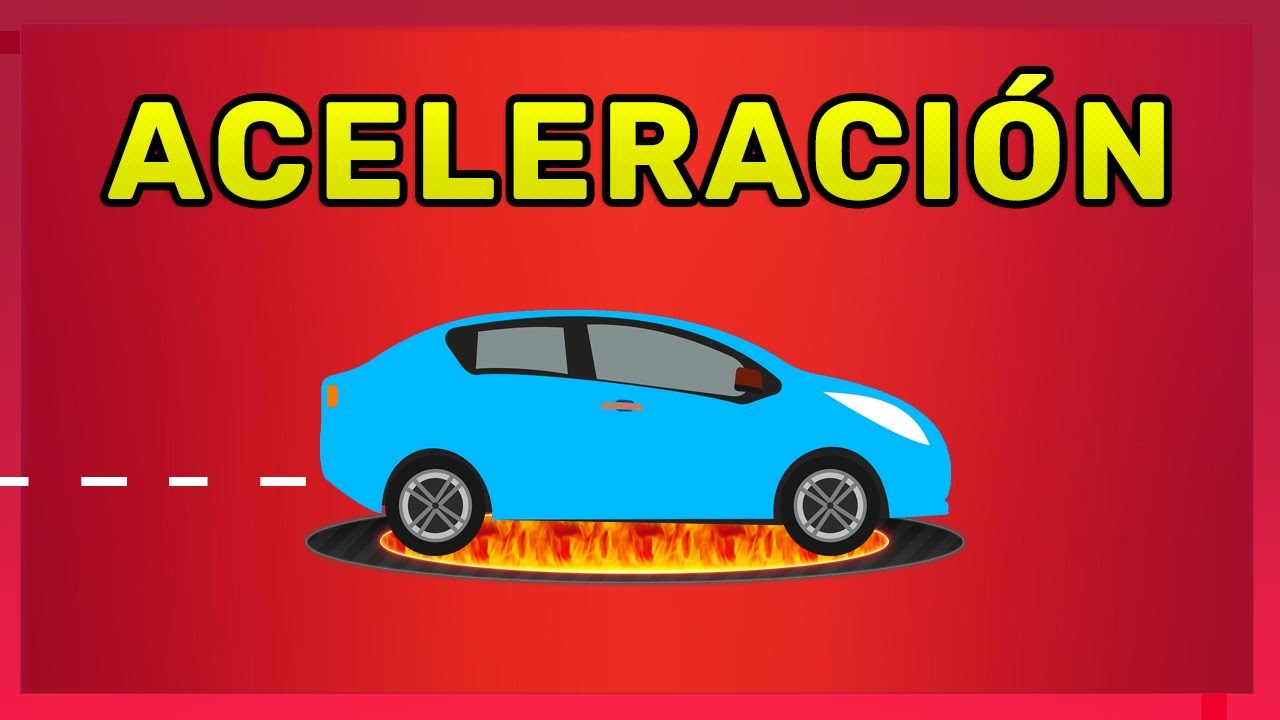 QUÉ ES LA ACELERACIÓN EN FÍSICA (Definición)