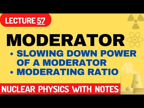 Moderator in Nuclear Reactor | What do you mean by moderating power? | Moderating Ratio