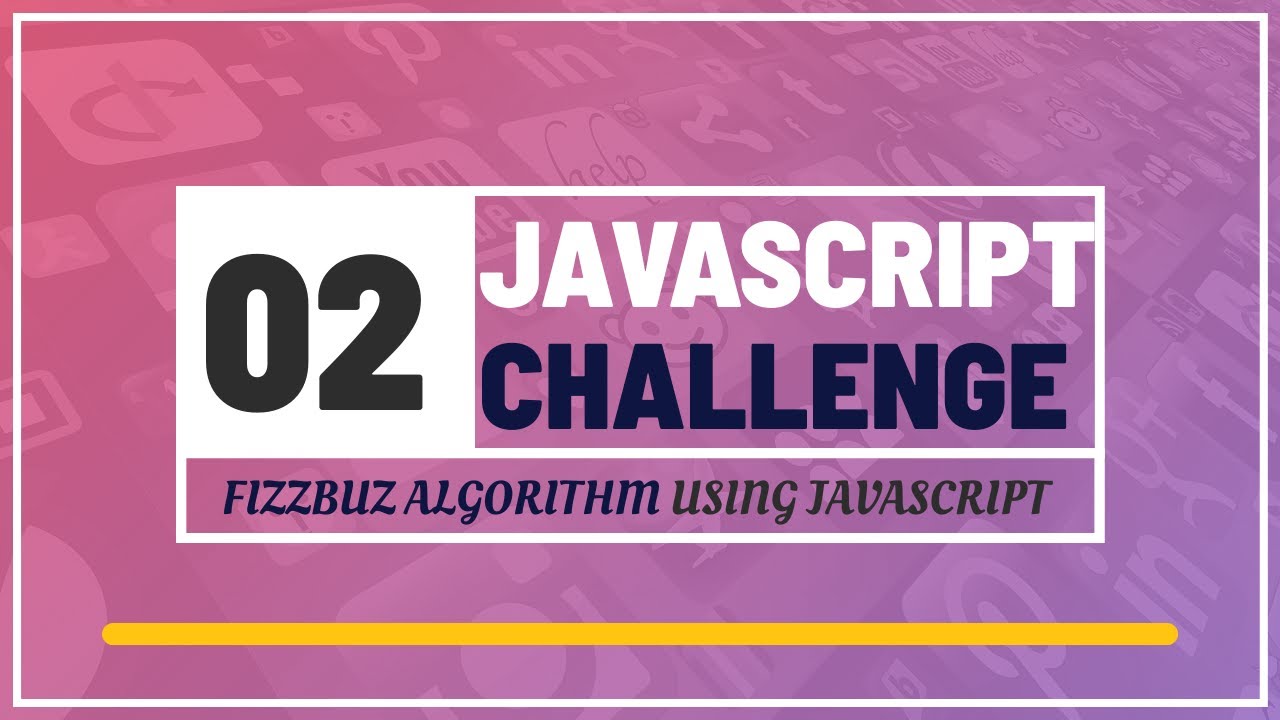 JavaScript Challenge 02 :  Write FizzBuzz Algorithms in JavaScript | Most Asked Interview Question