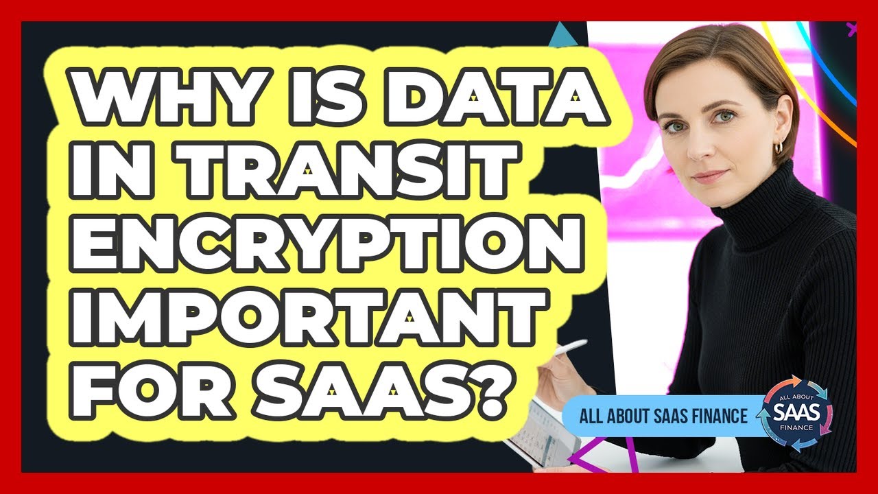 Why Is Data In Transit Encryption Important For SaaS?