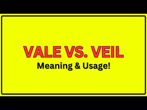 Vale vs. Veil | Meaning of Vale and Veil | Vale vs. Veil In a Sentence