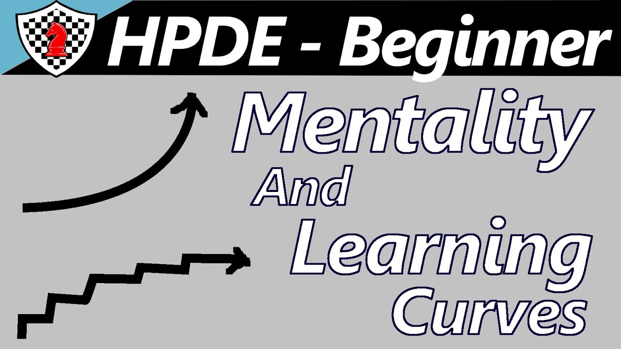 HPDE - Beginner - Mentality, Practice Habits & Learning Curves