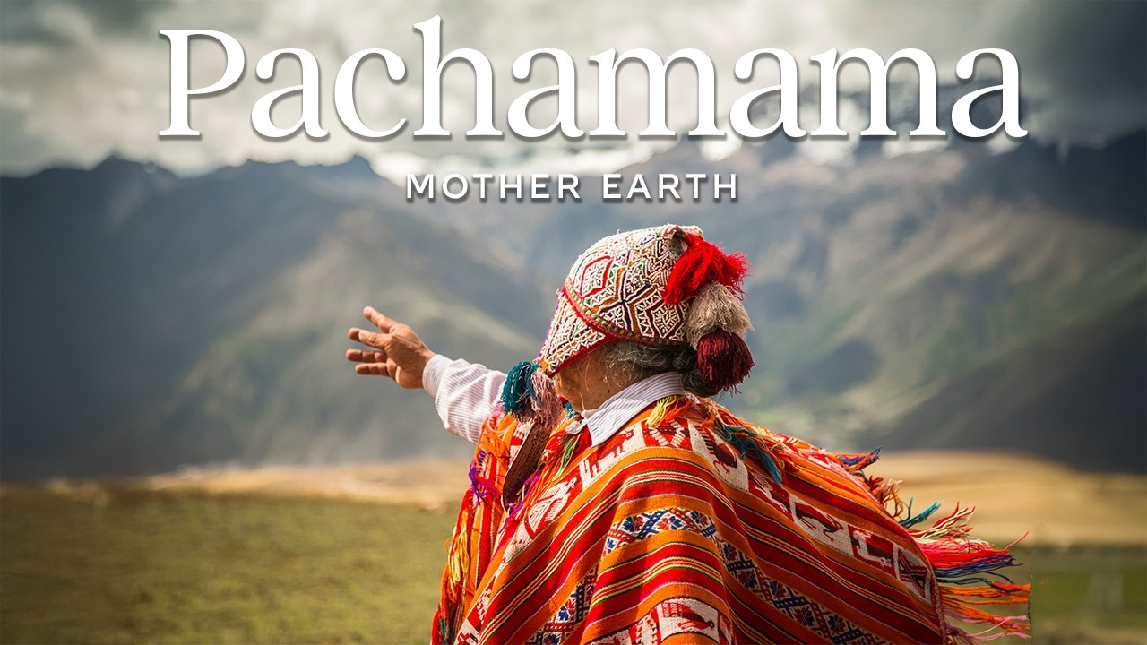 Pachamama: The Andean Mother Earth | Traditions & Meaning