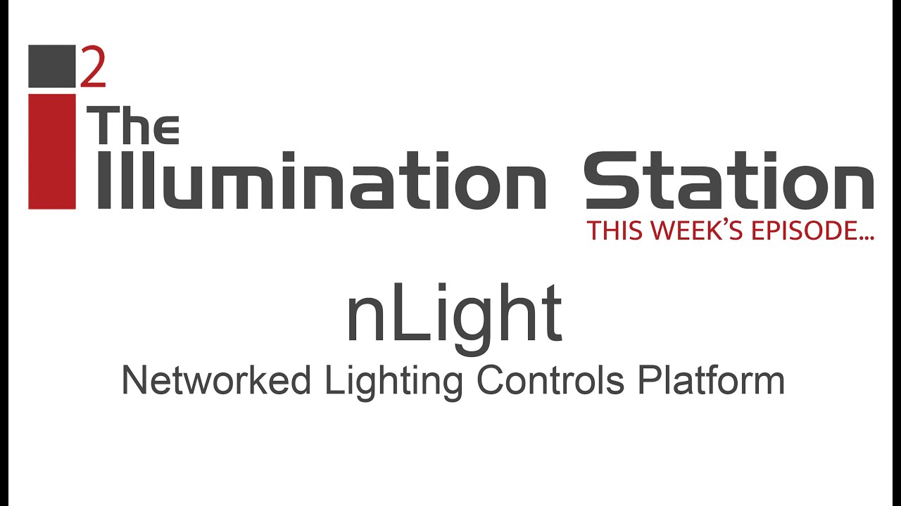 Illumination Station Episode 6 - nLight Networked Lighting Controls Platform