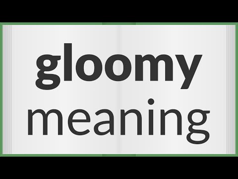 Gloomy | meaning of Gloomy