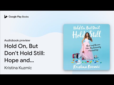 Hold On, But Don't Hold Still: Hope and Humor… by Kristina Kuzmic · Audiobook preview