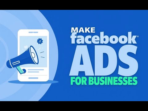 How to Make Facebook Ads for Businesses in 2025