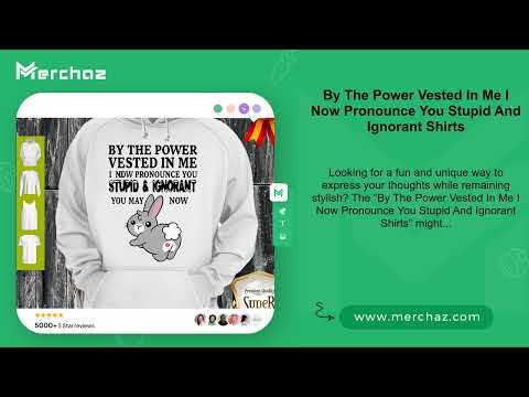 By The Power Vested In Me I Now Pronounce You Stupid And Ignorant Shirts