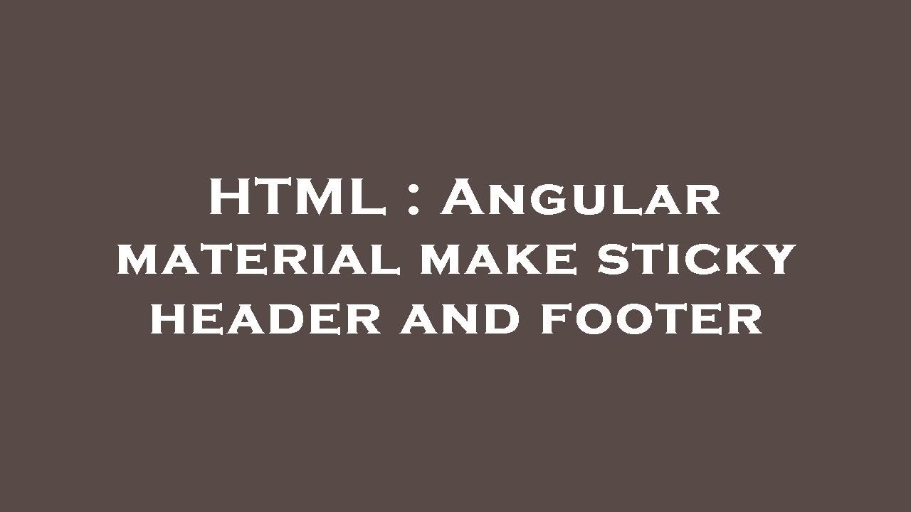 HTML : Angular material make sticky header and footer