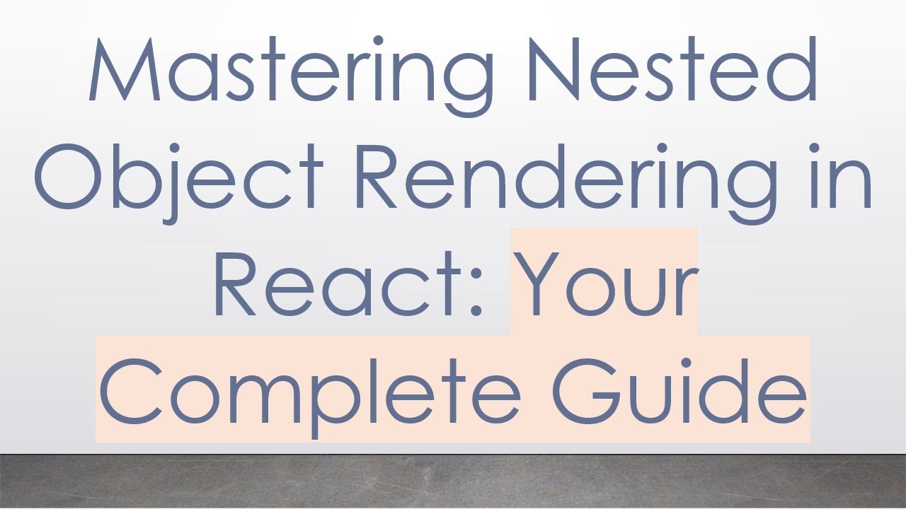 Mastering Nested Object Rendering in React: Your Complete Guide