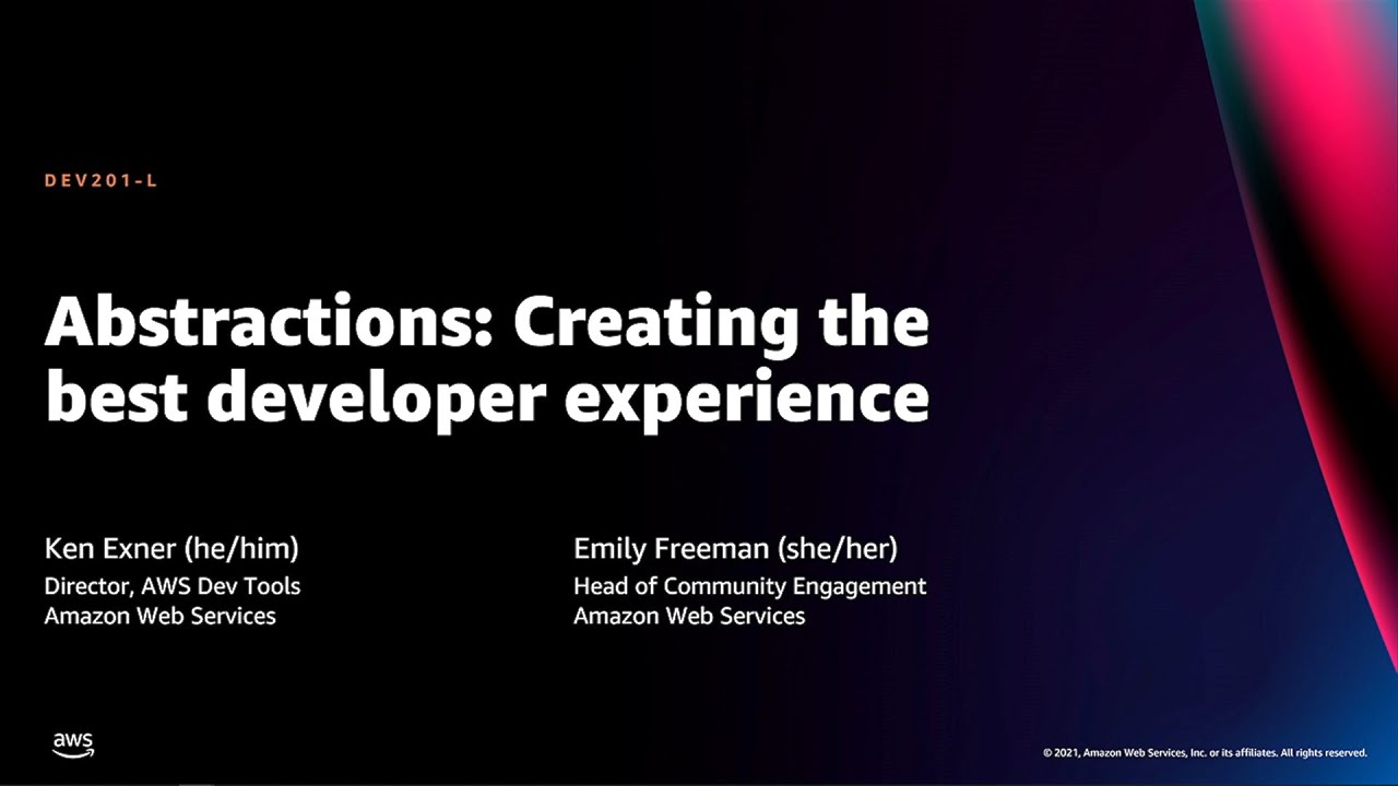 AWS re:Invent 2021 - Abstractions: Creating the best developer experience