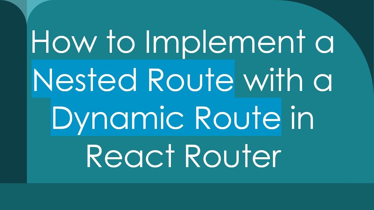 How to Implement a Nested Route with a Dynamic Route in React Router
