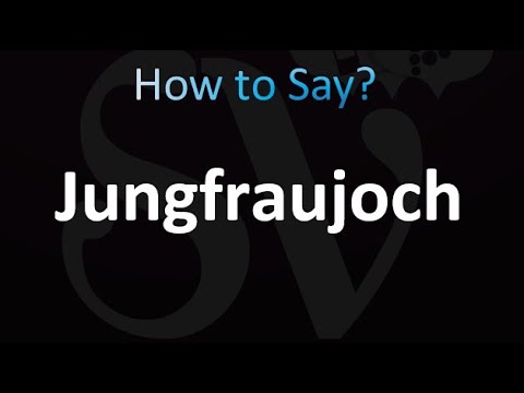 How to Pronounce Jungfraujoch (correctly!)