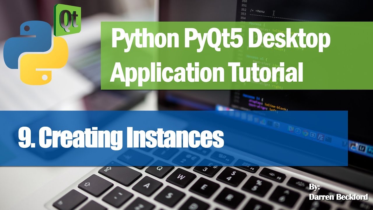 9. Creating Instances - Python PyQt5 Desktop Application Development Tutorial