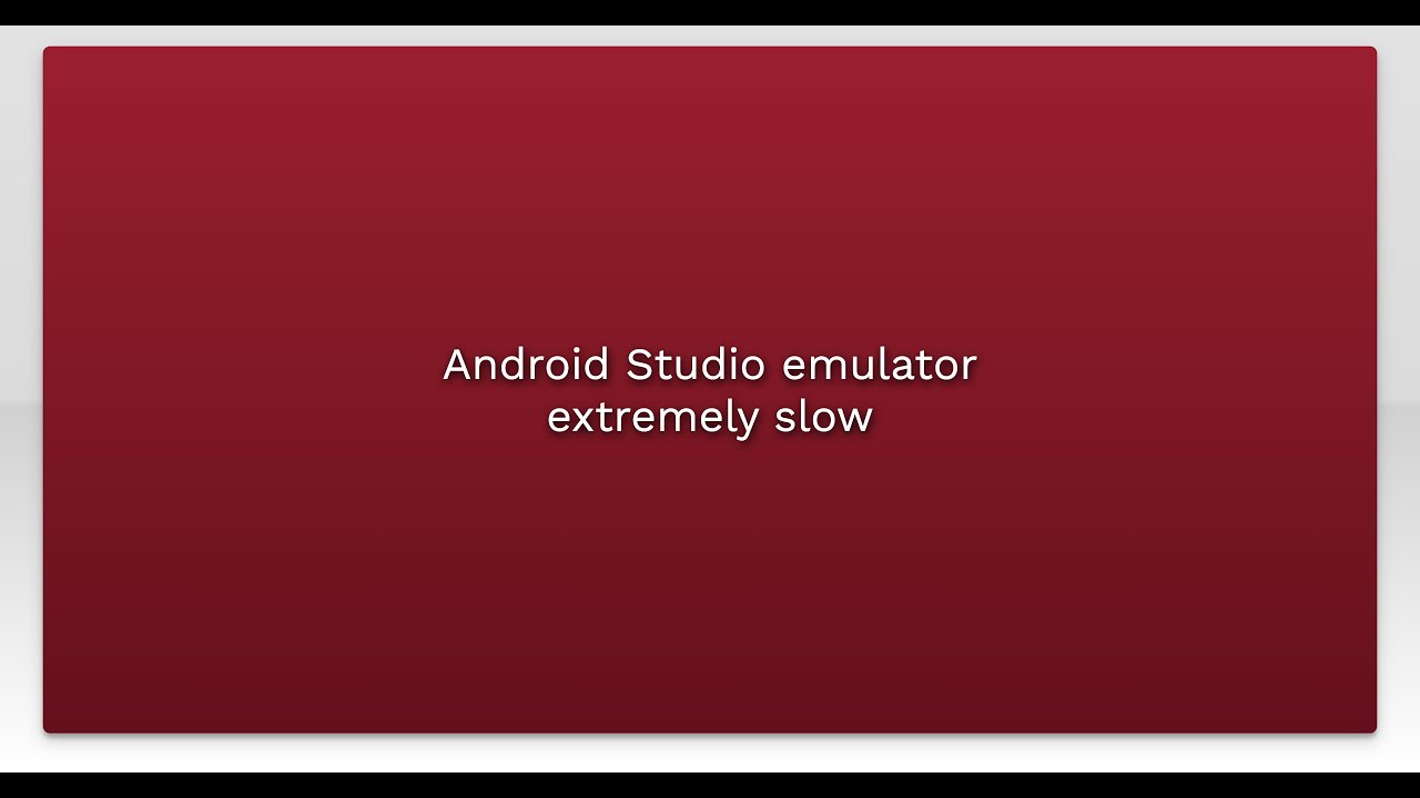 Android Studio emulator extremely slow