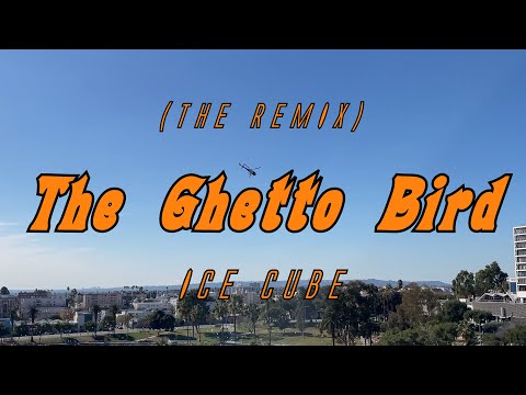 Ice Cube's Ghetto Bird Remix