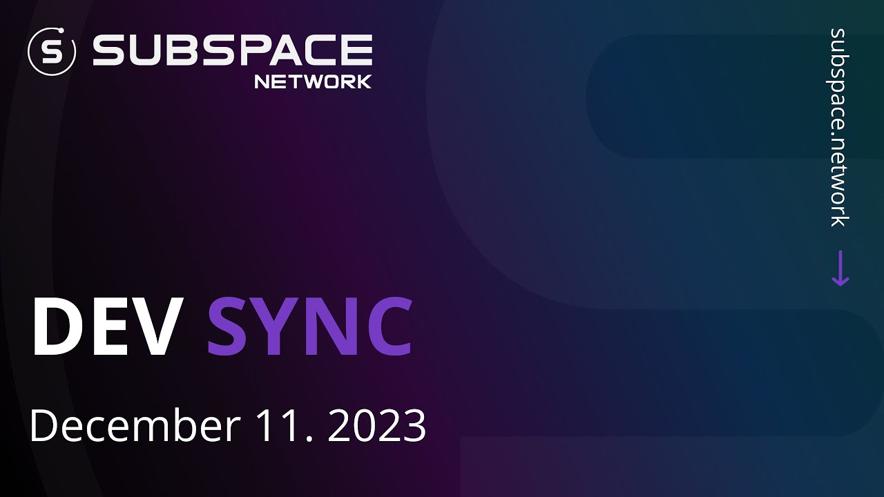 Subspace Labs Developer Sync - December 11, 2023