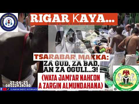 RIGAR ƘAYA 27-06-2025: HAJJI: WATA JAMI'AR NAHCON DA AKE ZARGI DA ALMUNDAHANA...! - Yakubu Musa Fage