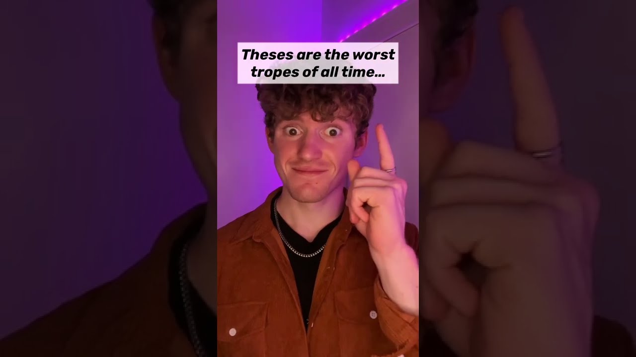 The worst tropes ever...