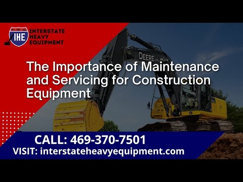 The Importance of Maintenance and Servicing for Construction Equipment