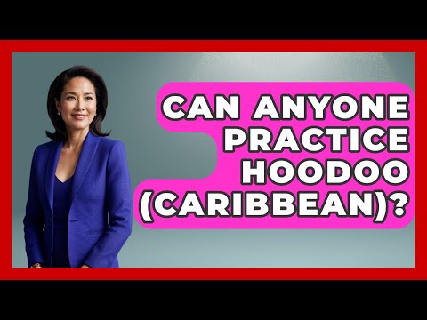 Can Anyone Practice Hoodoo (Caribbean)? - The Caribbean Expert