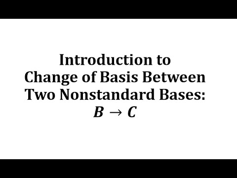 Introduction to Change of Basis Between Two Nonstandard Bases | Math ...