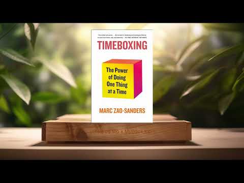 [Review] Timeboxing: The Power of Doing One Thing at a Time (Marc Zao-Sanders) Summarized.