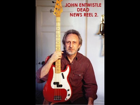 JOHN ENTWISTLE DEAD NEWS REEL 2