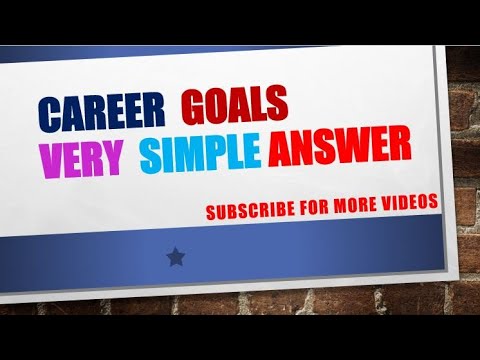 1 Simple Answer to Career Goals (Also, Where Do You See Yourself In Next 5 Years!)