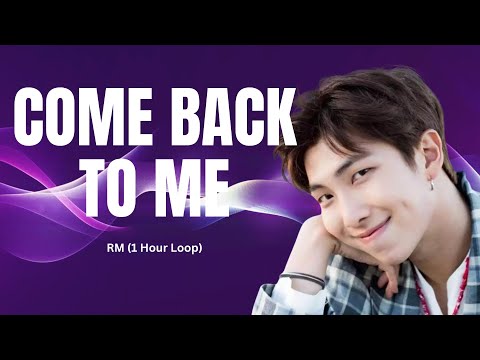 [1 Hour Loop] COME BACK TO ME - RM ( with Lyrics)