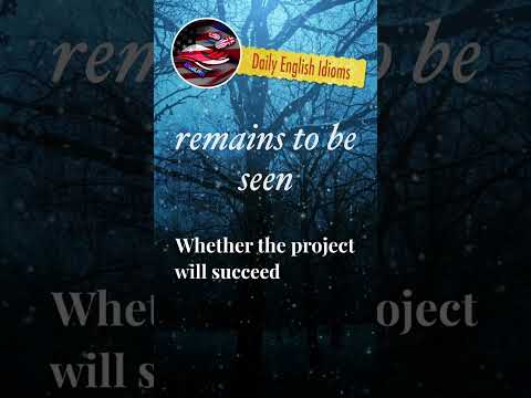 remains to be seen- Daily English Idioms