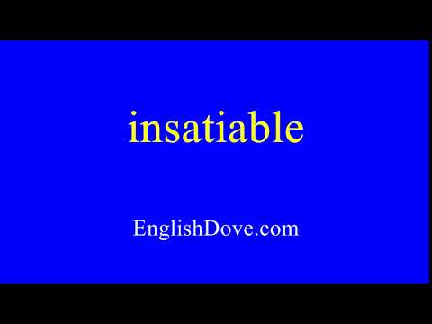 How to pronounce insatiable in American English.