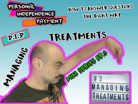 HOW TO ANSWER #PIP QUESTION: #3 MANAGING YOUR TREATMENT -MINI SERIES - personal independence payment