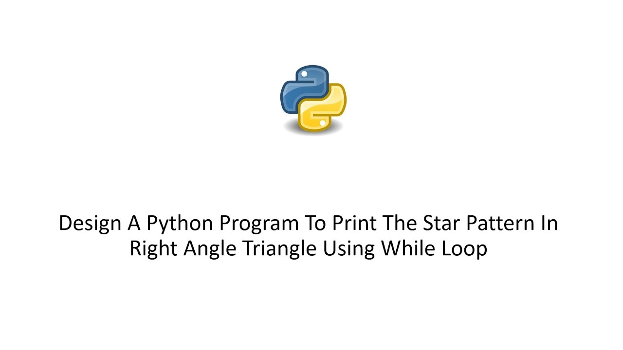 Design Python Program To Print The Star Pattern In Right Angle Triangle Using While Loop